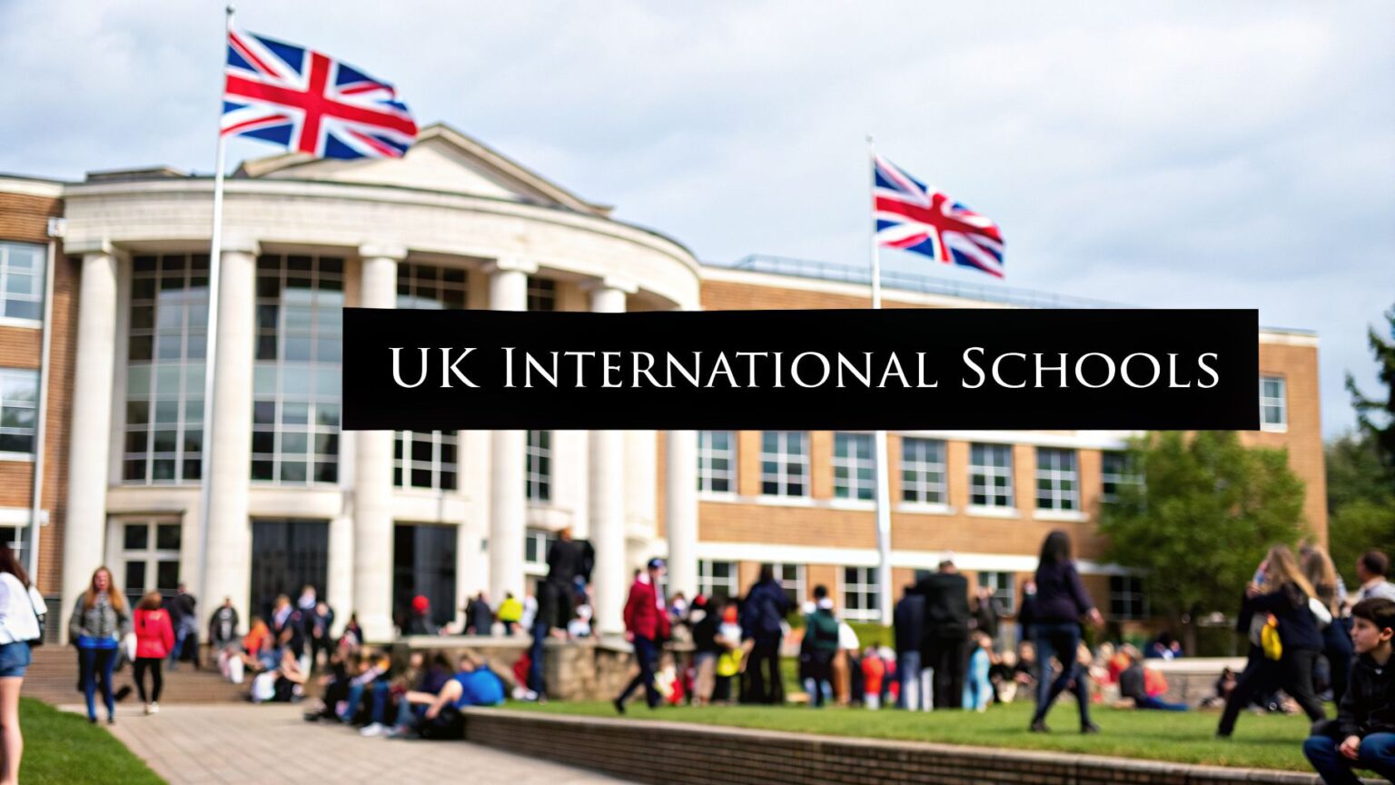 International Schools in United Kingdom: A Guide For Your Family